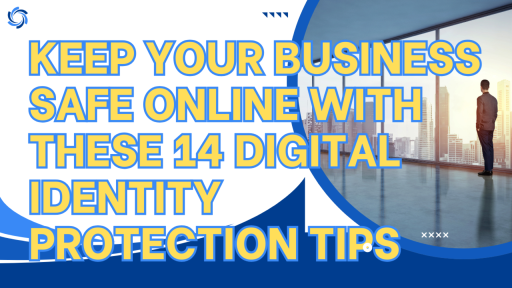 Keep Your Business Safe Online with These 14 Digital Identity ...
