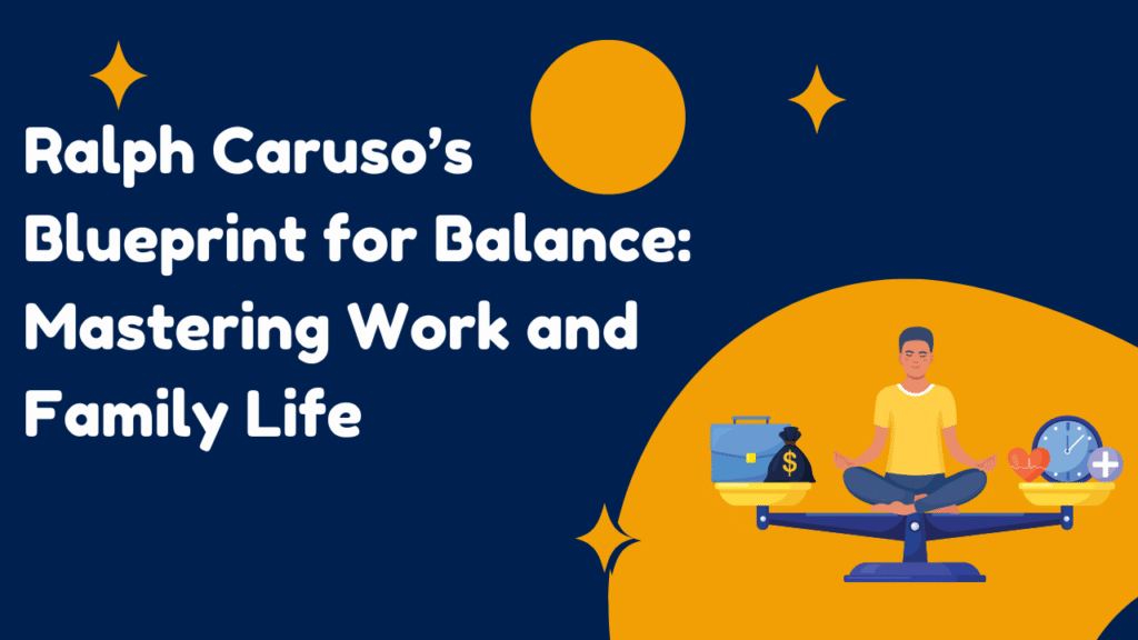 Ralph Caruso’s Guide to Work-Family Balance
